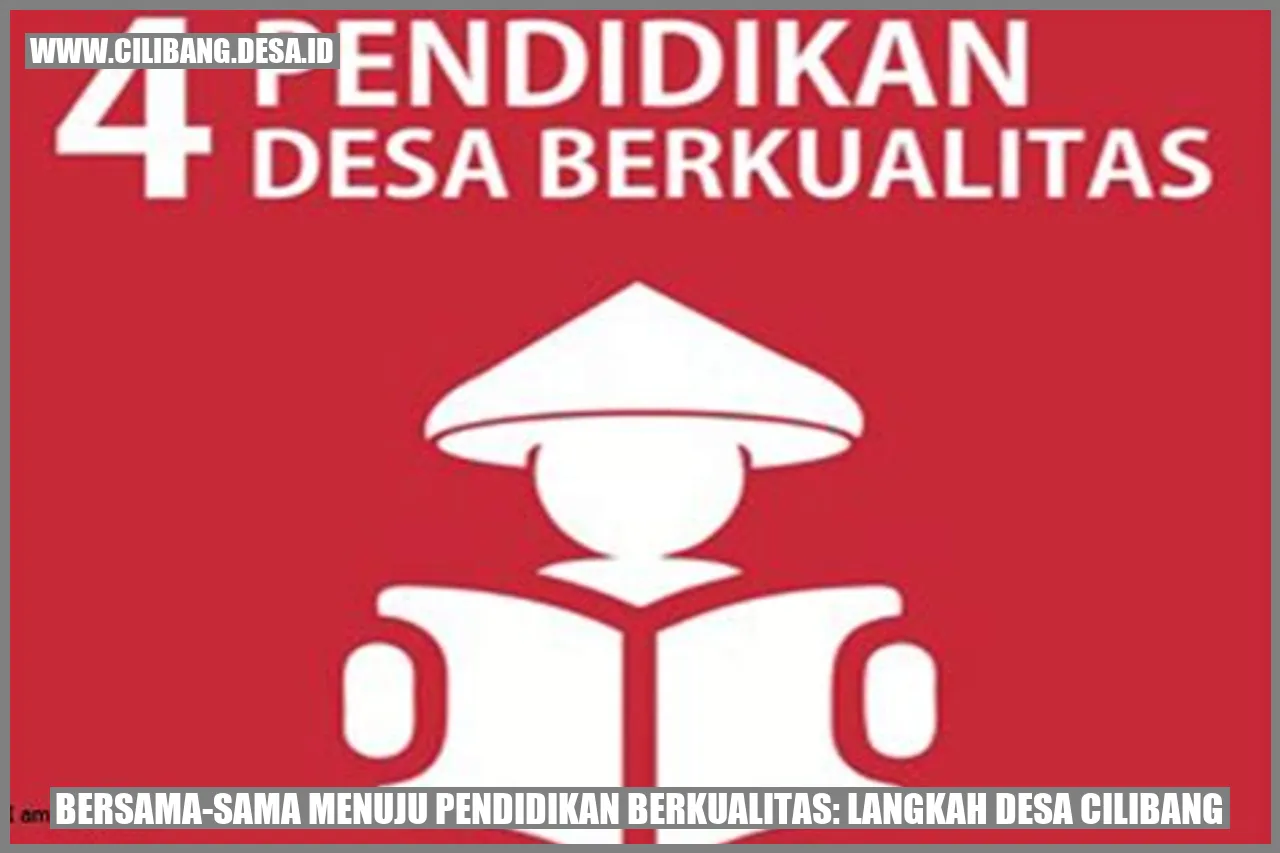 Bersama-Sama Menuju Pendidikan Berkualitas: Langkah Desa Cilibang ... Bersama-Sama Menuju Pendidikan Berkualitas: Langkah Desa Cilibang ...